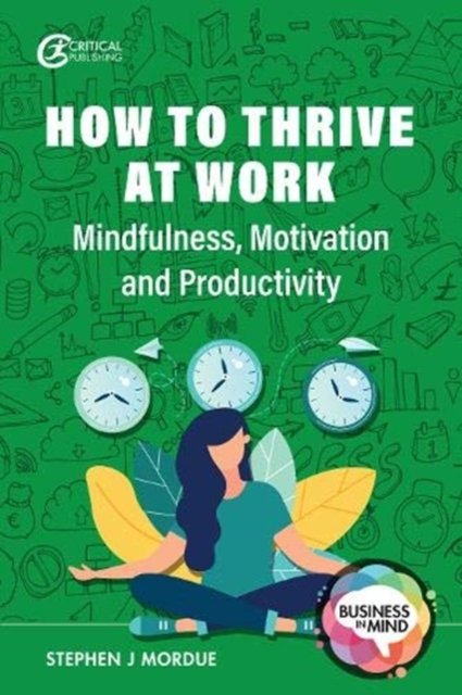 How To Thrive At Work: Mindfulness, Motivation And Productivity - Stephen J Mordue | Książka w Empik