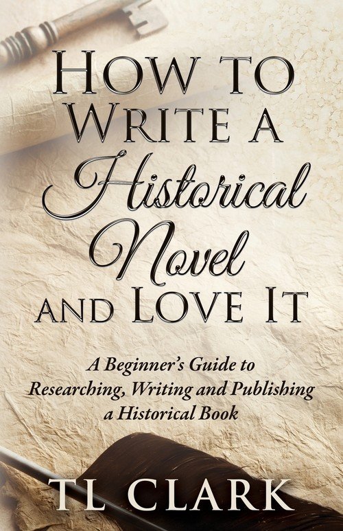 How To Write A Historical Novel And Love It - TL Clark | Książka w Empik