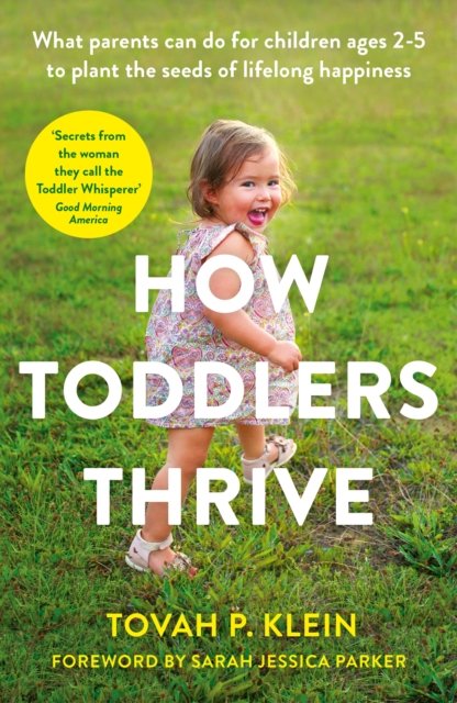 How Toddlers Thrive: What Parents Can Do for Children Ages Two to Five ...
