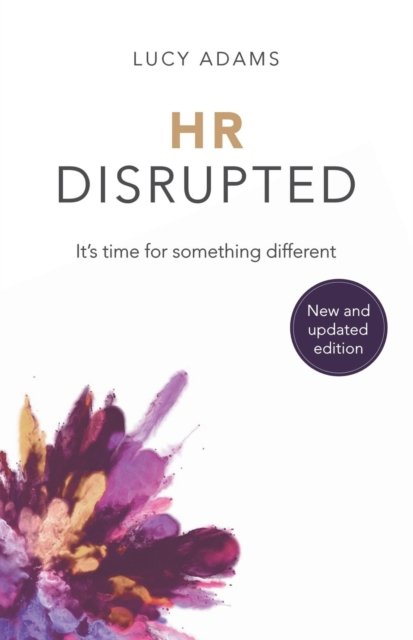 HR Disrupted: Its time for something different (2nd Edition) - Lucy ...