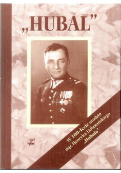 Hubal w 100 lecie urodzin mjr Henryka Dobrzańskiego Hubala - Oficyna ...