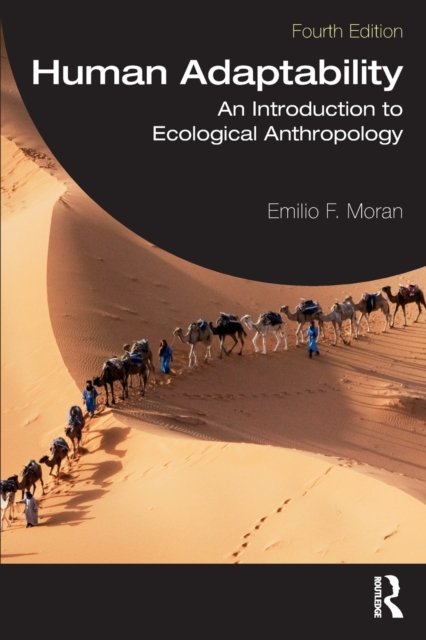 Human Adaptability: An Introduction to Ecological Anthropology - Emilio ...