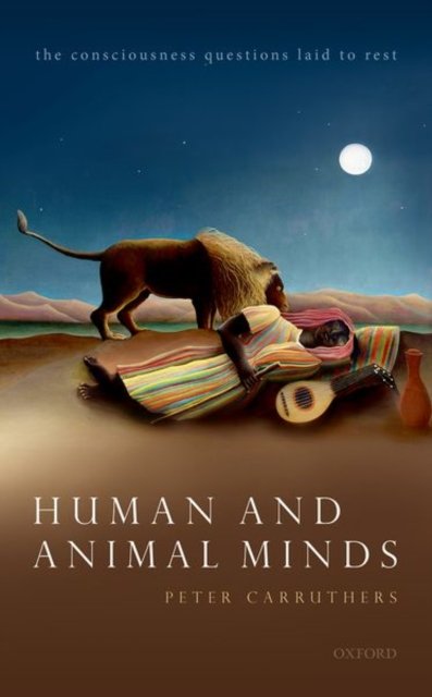 Human and Animal Minds. The Consciousness Questions Laid to Rest ...