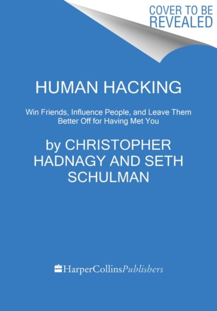 Human Hacking: Win Friends, Influence People, and Leave Them Better Off ...
