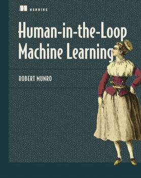 Human-in-the-Loop Machine Learning - Robert Munro | Książka w Sklepie ...