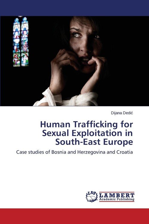 Human Trafficking for Sexual Exploitation in South-East Europe - Dedić Dijana | Książka w Empik