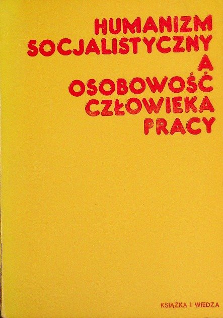 Humanizm socjalistyczny a osobowość człowieka pracy - Opracowanie ...