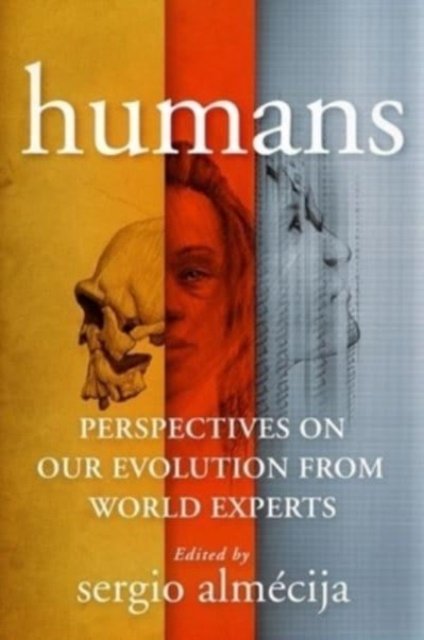 Humans: Perspectives on Our Evolution from World Experts - Sergio ...