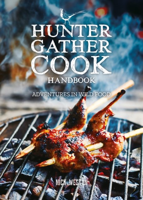 Hunter Gather Cook Handbook: Adventures in Wild Food - Nick Weston ...