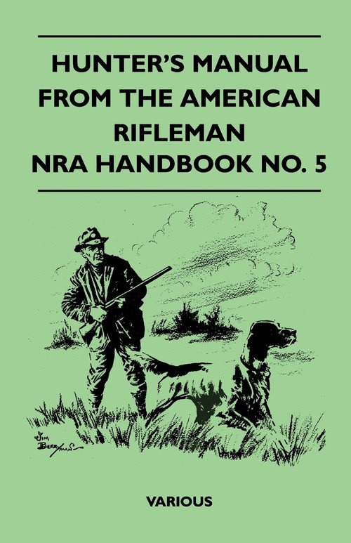 Hunter's Manual from the American Rifleman - Nra Handbook No. 5 ...