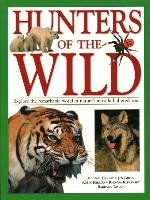 Hunters of the Wild: Explore the Remarkable World of Nature's Most ...