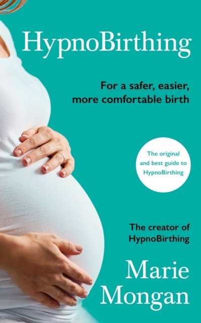 HypnoBirthing. For a safer, easier, more comfortable birth - Marie ...