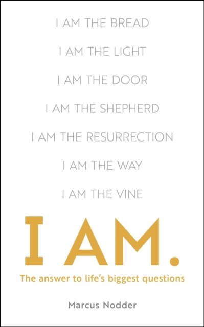 I Am: The Answers to Lifes Biggest Questions - Rev Marcus Nodder ...