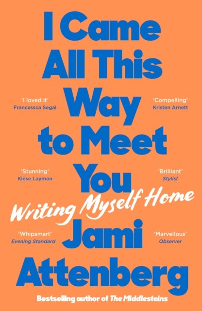 I Came All This Way to Meet You: Writing Myself Home - Attenberg Jami ...