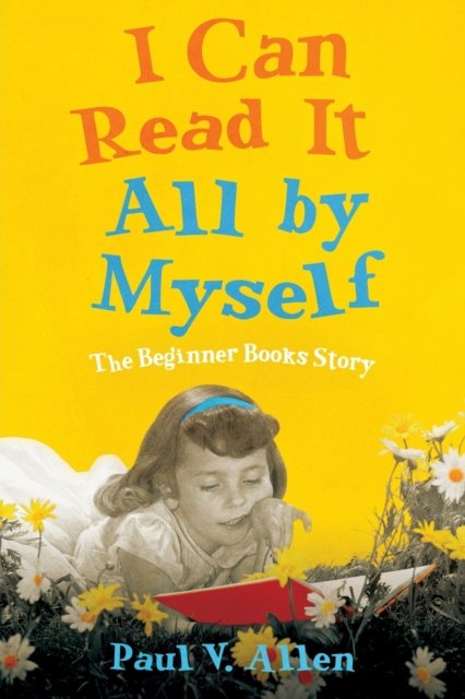 I Can Read It All by Myself. The Beginner Books Story - Paul V. Allen ...