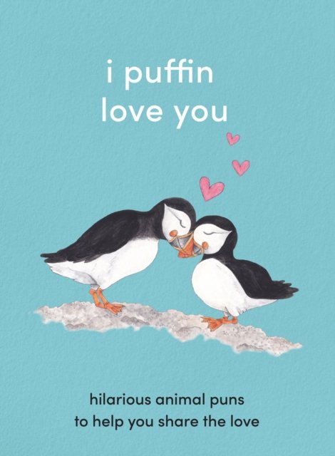 I Puffin Love You: Hilarious Animal Puns to Help You Share the Love ...
