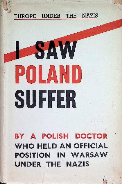 I Saw Poland Suffer. By a Polish Doctor who held an official position ...