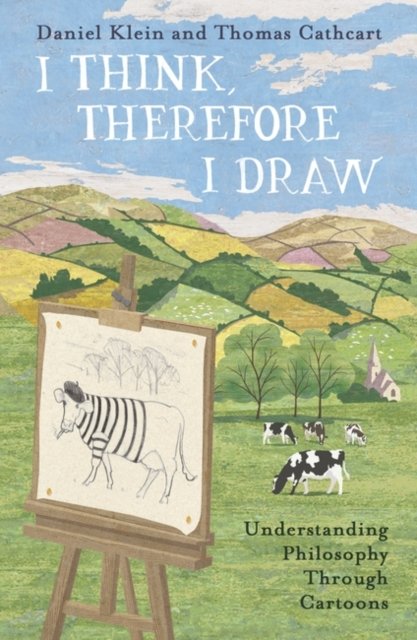 I Think, Therefore I Draw: Understanding Philosophy Through Cartoons ... I Think, Therefore I Draw: Understanding Philosophy Through Cartoons ...