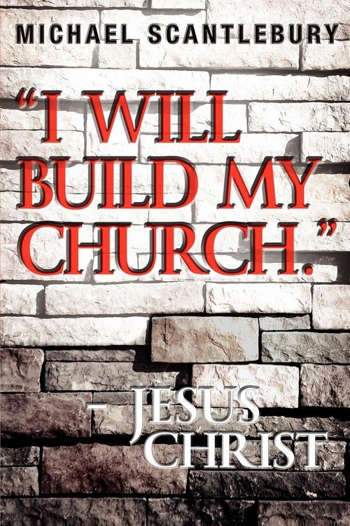 I Will Build My Church. - Jesus Christ - Scantlebury Michael | Książka ...