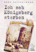 Ich sah Königsberg sterben - Deichelmann Hans | Książka w Empik