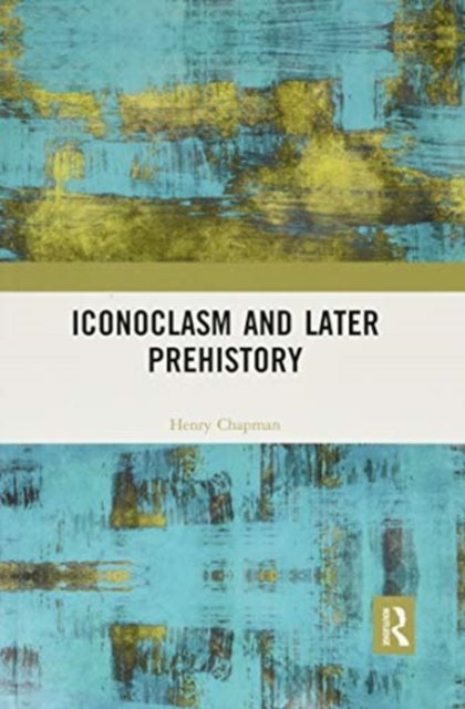 Iconoclasm and Later Prehistory - Taylor & Francis Ltd. | Książka w Empik