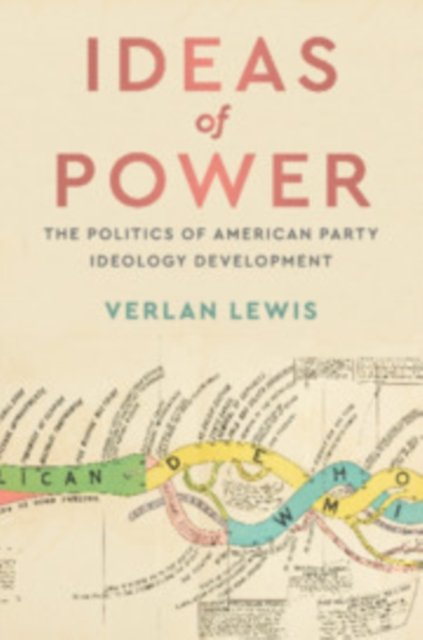 Ideas of Power. The Politics of American Party Ideology Development ...