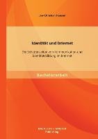 Identität und Internet: Die Schattenseiten von Kommunikation und Identitätsbildung im Internet ...