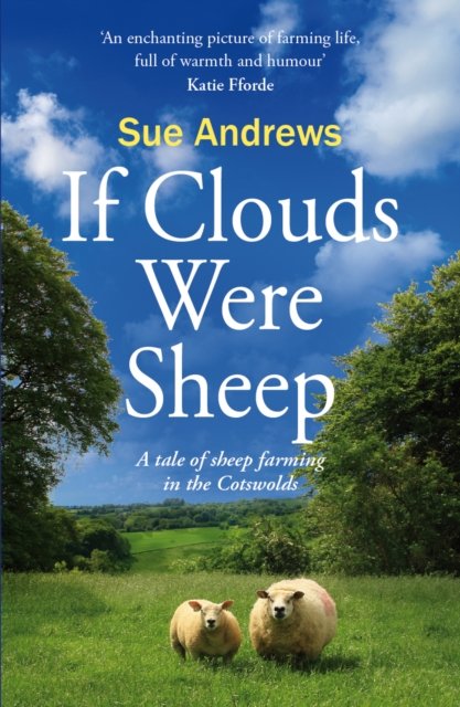 If Clouds Were Sheep: A Tale of Sheep Farming in the Cotswolds - Sue ...