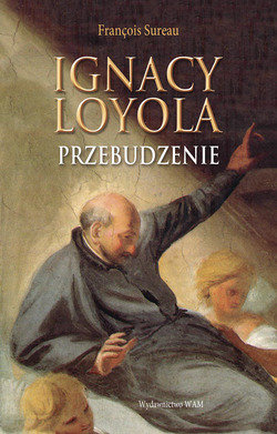 Ignacy Loyola. Przebudzenie - Sureau Francois | Książka w Empik