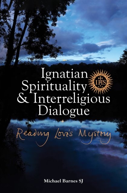Ignatian Spirituality and Interreligious Dialogue. Reading Loves ... Ignatian Spirituality and Interreligious Dialogue. Reading Loves ...