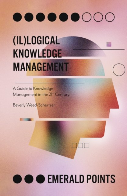 (Il)logical Knowledge Management: A Guide to Knowledge Management in ...