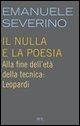 Il nulla e la poesia. Alla fine dell'età della tecnica: Leopardi ...