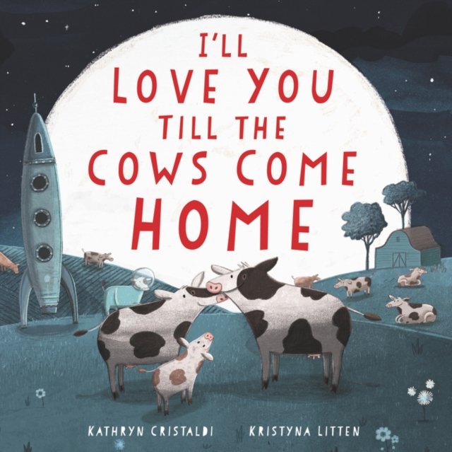 Ill Love You Till the Cows Come Home Board Book - Kathryn Cristaldi ...