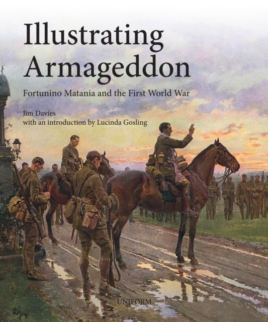Illustrating Armageddon. Fortunino Matania and the First World War - Davies Jim | Książka w Empik