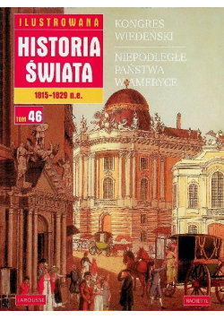 Ilustrowana historia świata 1815 1829 n e Tom 46 Kongres wiedeński Niepodległe Państwa w Ameryce ...