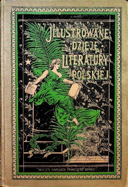 Ilustrowane dzieje literatury polskiej Tom III 1898 r. - Biegeleisen ...