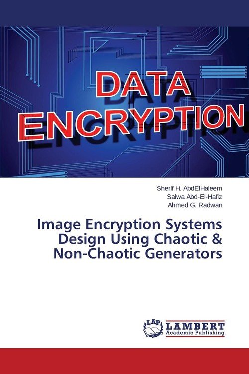 Image Encryption Systems Design Using Chaotic & Non-Chaotic Generators - H. AbdElHaleem Sherif ...