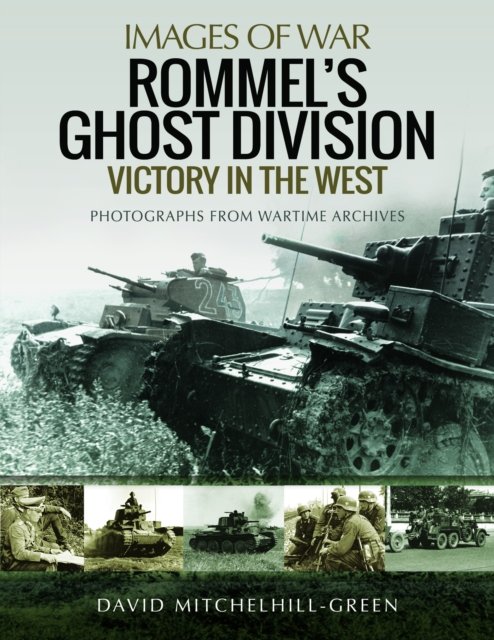 Images of War, Rommel's Ghost Division: Victory in the West - David ...