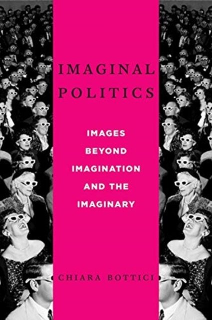 Imaginal Politics: Images Beyond Imagination and the Imaginary - Chiara ...