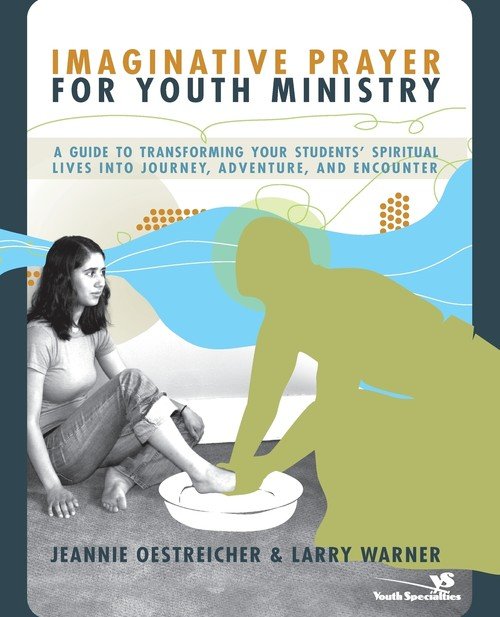 Imaginative Prayer for Youth Ministry - Jeannie Oestreicher | Książka w ...