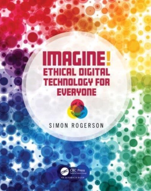 Imagine! Ethical Digital Technology for Everyone - Simon Rogerson ...