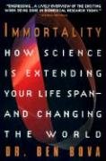 Immortality: How Science Is Extending Your Life Span--And Changing the ...