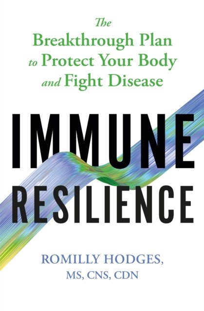 Immune Resilience: The Breakthrough Plan to Protect Your Body and Fight Disease - Romilly Hodges ...