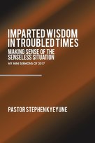 Imparted Wisdom in Troubled Times - Kyeyune Pastor Stephen | Książka w ...