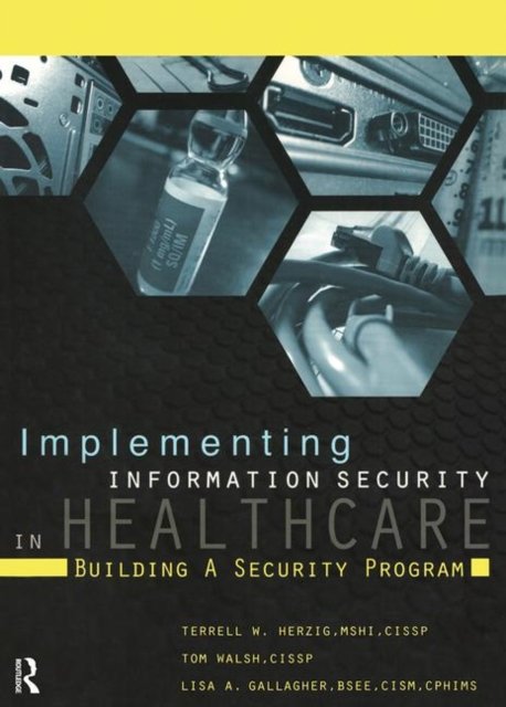 Implementing Information Security in Healthcare: Building a Security ...