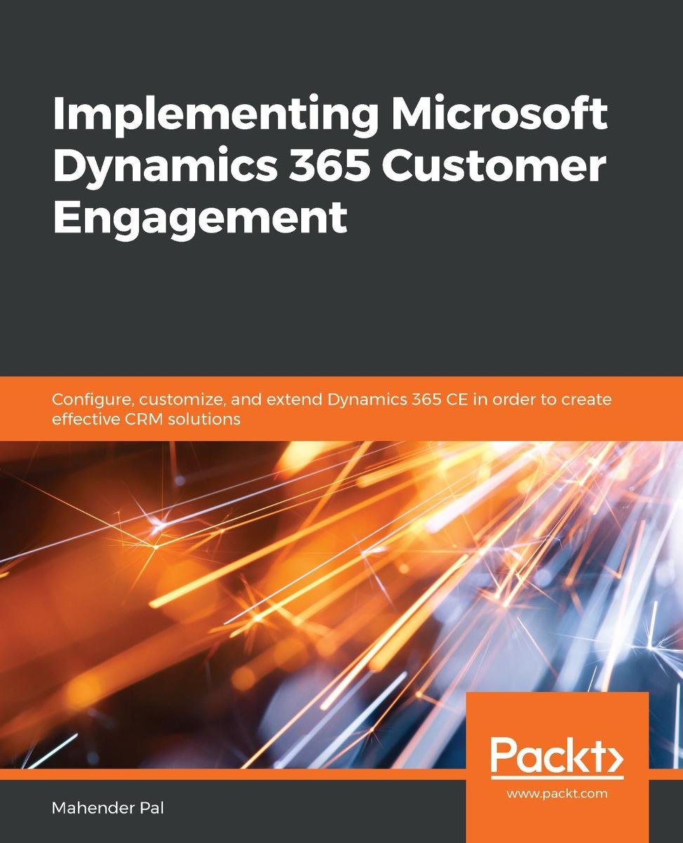 Implementing Microsoft Dynamics 365 Customer Engagement - Mahender Pal ... Implementing Microsoft Dynamics 365 Customer Engagement - Mahender Pal ...