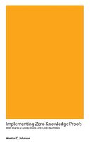 Implementing Zero-Knowledge Proofs With Practical Applications and Code Examples - Opracowanie ...