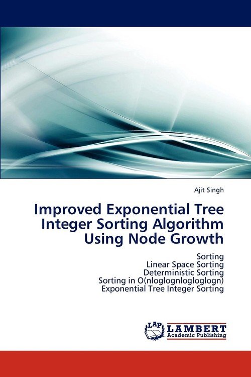 Improved Exponential Tree Integer Sorting Algorithm Using Node Growth - Singh Ajit | Książka w Empik