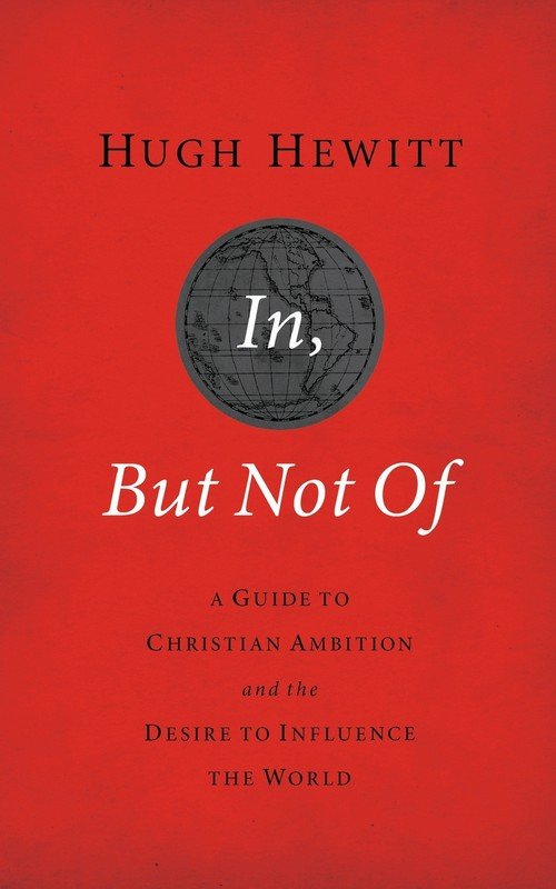 In, But Not of Revised and Updated: A Guide to Christian Ambition and ...