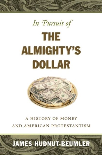 In Pursuit of the Almightys Dollar: A History of Money and American ...